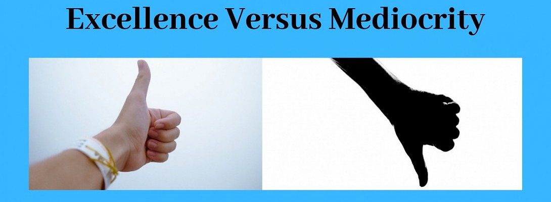 Excellence Versus Mediocrity