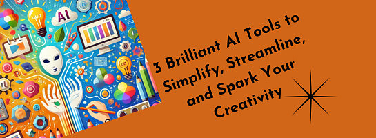 3 Brilliant AI Tools to Simplify, Streamline, and Spark Your Creativity