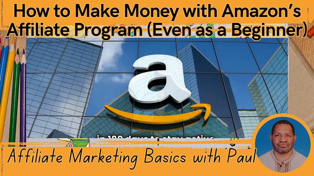 How to Make Money with Amazon’s Affiliate Program (Even as a Beginner)