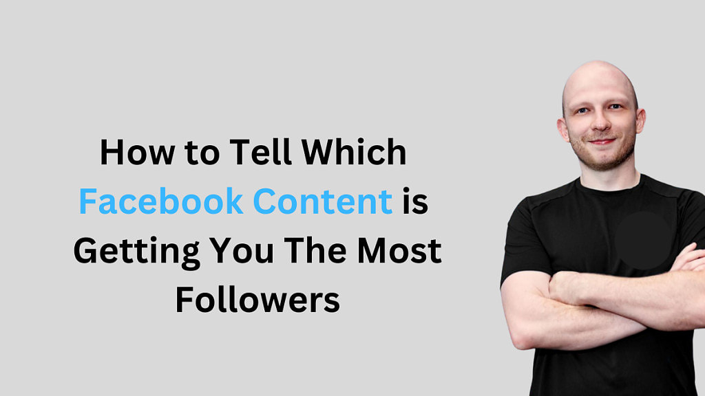 How to Tell Which Facebook Content is Getting You The Most Followers