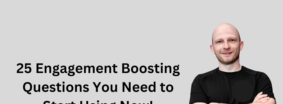 25 Engagement Boosting Questions You Need to Start Using Now!