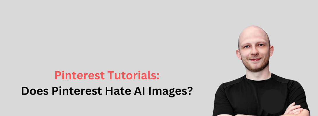 Pinterest Tutorials: Does Pinterest Hate AI Images?