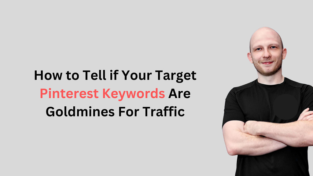 How to Tell if Your Target Pinterest Keywords Are Goldmines For Traffic