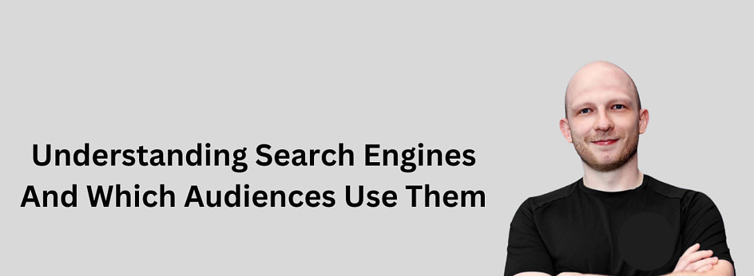 Understanding Search Engines And Which Audiences Use Them
