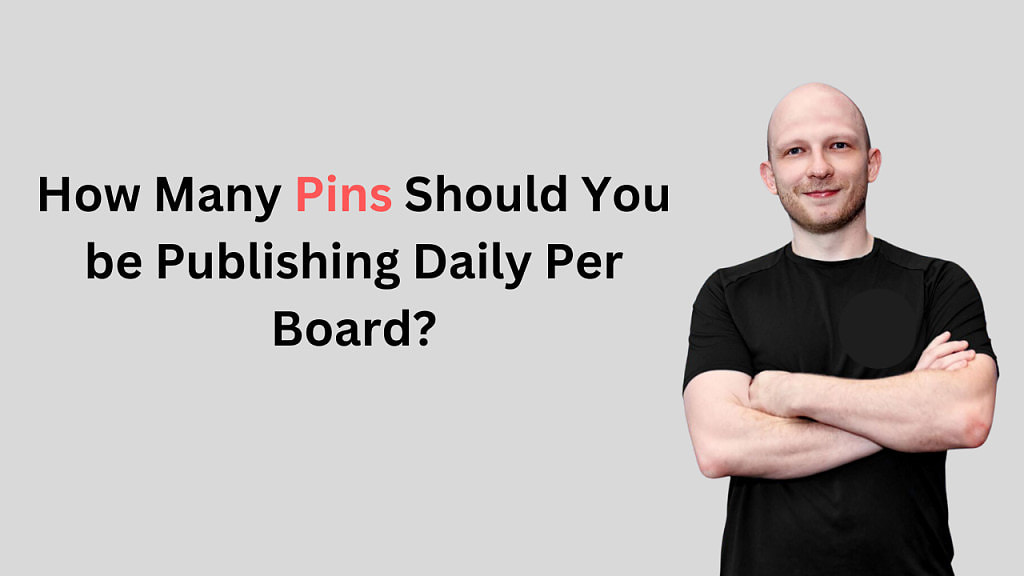 How Many Pins Should You be Publishing Daily Per Board?