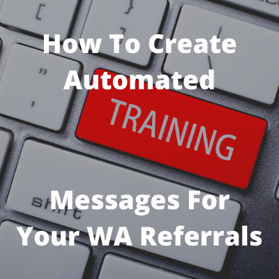 How To Create Automated Messages For Your WA Referrals