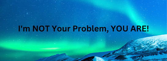 Attack Me! Be Rude to Me! It Says More About YOU Than It Does About ME!