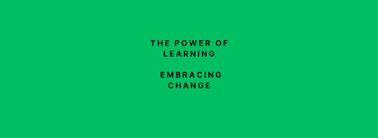 The Power of Learning and Embracing Change