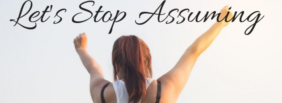 Kick The Habit of Assuming The Worst