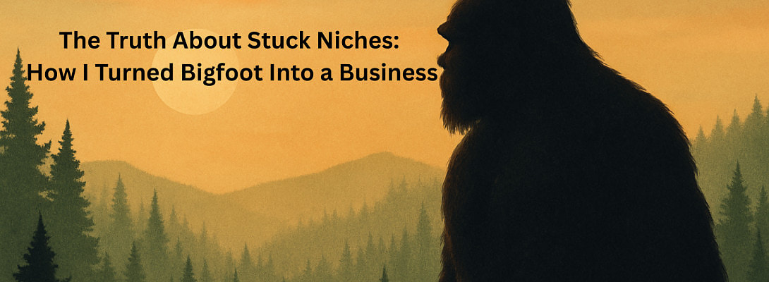 The Truth About Stuck Niches: How I Turned Bigfoot Into a Business (And ...