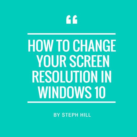 How to Change Screen Resolution in Windows 10